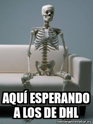Meme Personalizado - Aquí esperando a los de DHL - 31823339