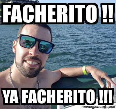 Meme Personalizado - Facherito !! Ya facherito !!! - 31824070