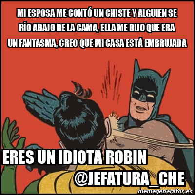 Meme Batman slaps Robin - mI ESPOSA ME CONTÓ UN CHISTE Y ALGUIEN SE RÍO ...