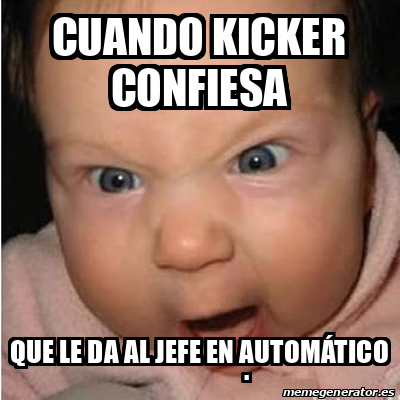 Meme Bebe furioso - Cuando kicker confiesa Que le da al jefe en ...