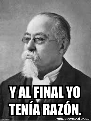 Meme Personalizado - Y AL FINAL YO TENÍA RAZÓN. - 31824613