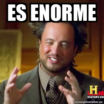 Meme Ancient Aliens - Es enorme - 31824857