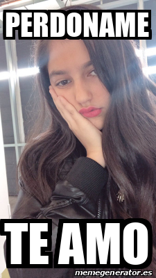 Meme Personalizado - perdoname te amo - 31824910