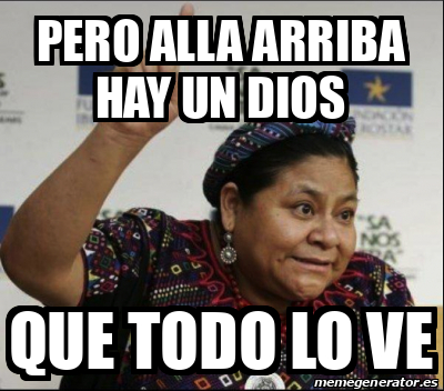 Meme Personalizado - Pero alla arriba hay un dios Que todo lo ve - 31825015