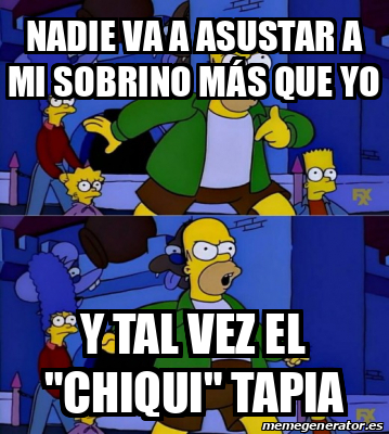 Meme Personalizado - Nadie va a asustar a mi sobrino más que yo Y tal ...