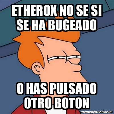 Meme Futurama Fry - eTHEROX nO SE SI SE HA BUGEADO O HAS PULSADO OTRO ...