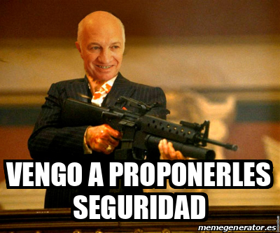 Meme Personalizado - vengo a proponerles seguridad - 31825487