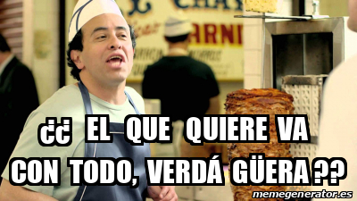 Meme Personalizado - ¿¿ El que Quiere va Con Todo, verdá güera ...