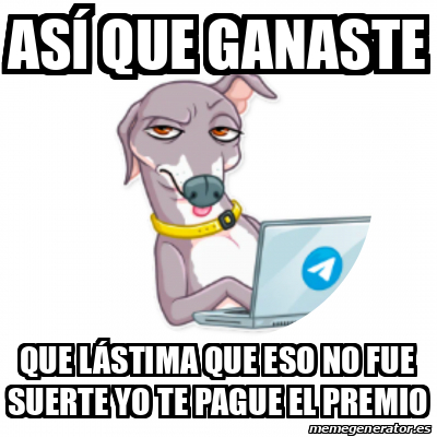 Meme Personalizado - Así que ganaste Que lástima que eso no fue suerte ...