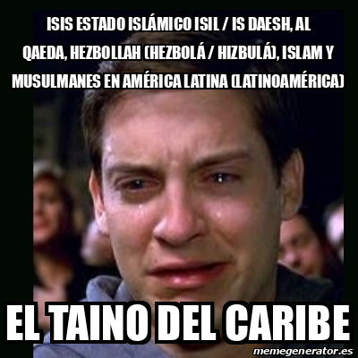 Meme crying peter parker - ISIS Estado Islámico ISIL / IS Daesh, Al ...