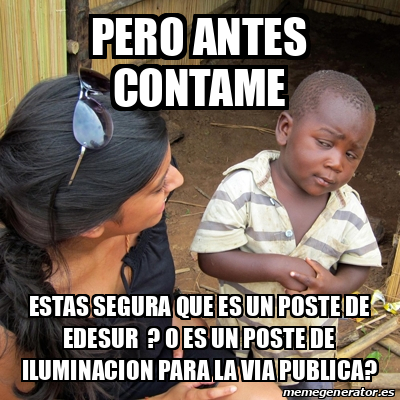 Meme Skeptical 3rd World Kid - pero antes contame estas segura que es ...