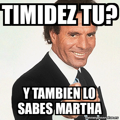 Meme Julio Iglesias - timidez tu? y tambien lo sabes martha - 31826184