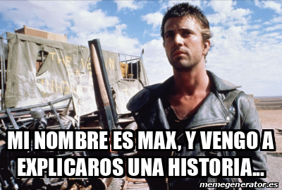 Meme Personalizado - mi nombre es max, y vengo a explicaros una ...