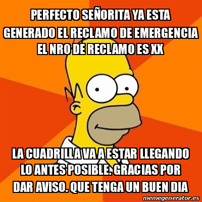 Meme Homer - perfecto señorita ya esta generado el reclamo de ...
