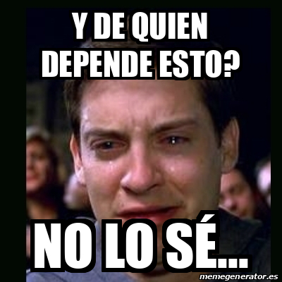Meme crying peter parker - y de quien depende esto? no lo sé... - 31826362