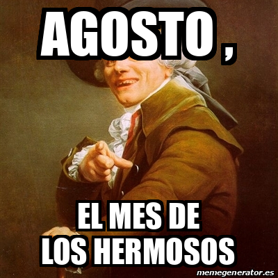 Meme Joseph Ducreux - agosto , el mes de los hermosos - 31826366