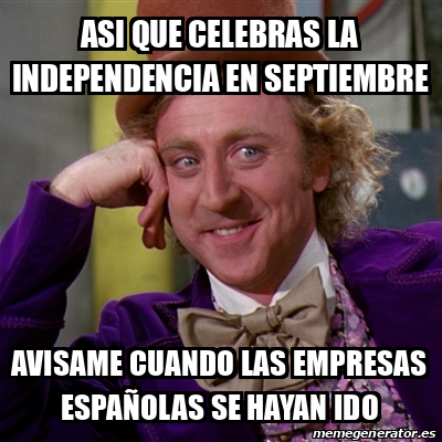 Meme Willy Wonka - asi que celebras la independencia en Septiembre ...