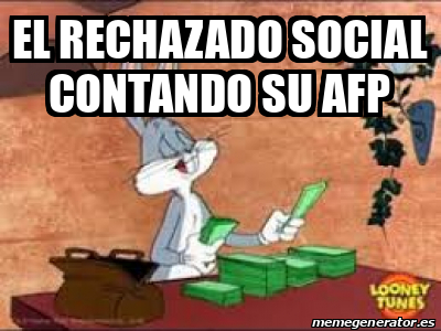 Meme Personalizado - el rechazado social contando su afp - 31826439