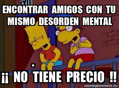 Meme Personalizado - Encontrar amigos con tu mismo desorden mental ...