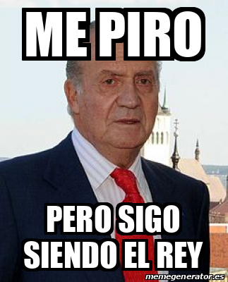 Meme Personalizado - Me piro Pero sigo siendo el Rey - 31827165