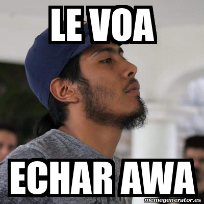 Meme Personalizado - Le voa Echar awa - 31827327