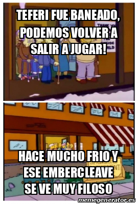 Meme Personalizado - teferi fue baneado, podemos volver a salir a jugar ...