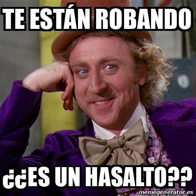 Meme Willy Wonka - Te están robando ¿¿Es un hasalto?? - 31828313