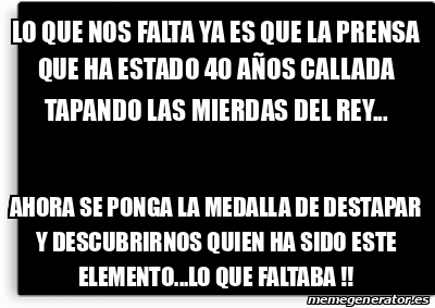 Meme Personalizado - lo que nos falta ya es que la prensa que ha estado ...