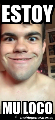 Meme Personalizado - Estoy mu loco - 31828704