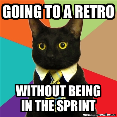 Meme Business Cat - Going to a retro Without being in the sprint - 31828861