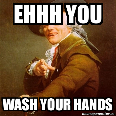 Meme Joseph Ducreux - Ehhh you Wash your hands - 31828976