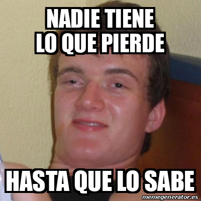 Meme Stoner Stanley - nadie tiene lo que pierde hasta que lo sabe ...