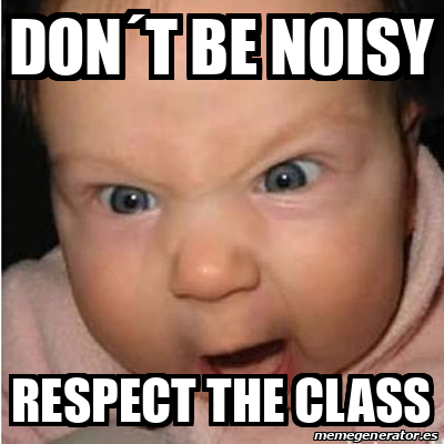 Meme Bebe furioso - don´t be noisy respect the class - 31829465