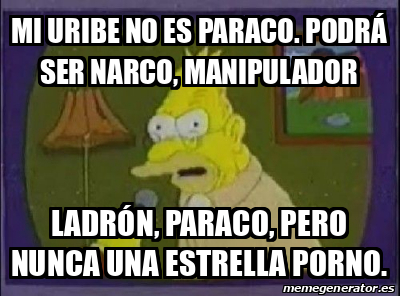Meme Personalizado - Mi Uribe no es paraco. Podrá ser narco ...