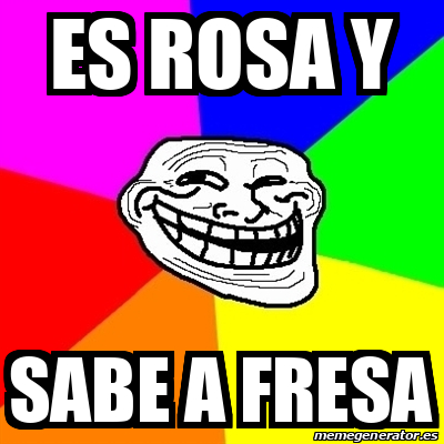 Meme Troll - Es Rosa y Sabe a fresa - 31829980