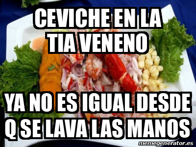 Meme Personalizado - CEVICHE EN LA TIA VENENO YA NO ES IGUAL DESDE Q SE ...