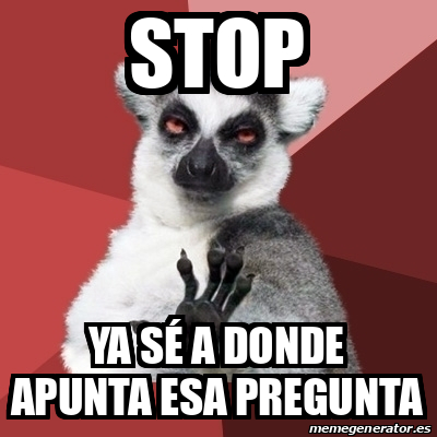 Meme Chill Out Lemur - stop ya sé a donde apunta esa pregunta - 31830317