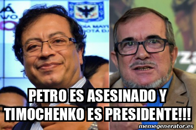 Meme Personalizado - Petro es asesinado y Timochenko es presidente ...
