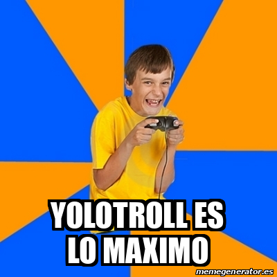 Meme Annoying Gamer Kid - yolotroll es lo maximo - 31830800