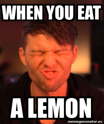 Meme Personalizado - When you eat a lemon - 31830839