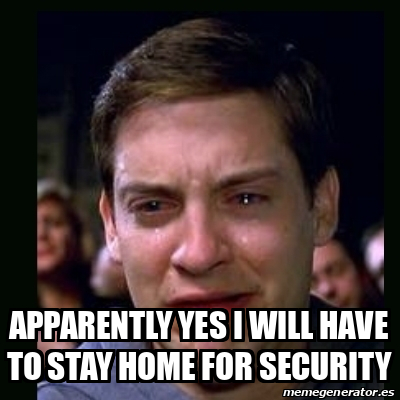 Meme crying peter parker - apparently yes I will have to stay home for ...