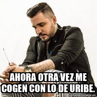 Meme Personalizado - Ahora otra vez me cogen con lo de Uribe. - 31831168