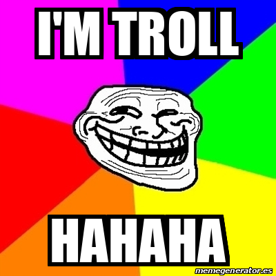 Meme Troll - i'm troll hahaha - 31831387