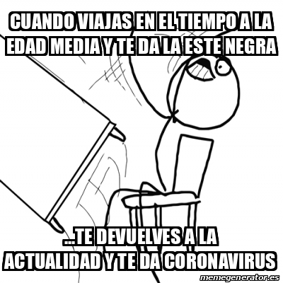 Meme Desk Flip Rage Guy - cuando viajas en el tiempo a la edad media y ...