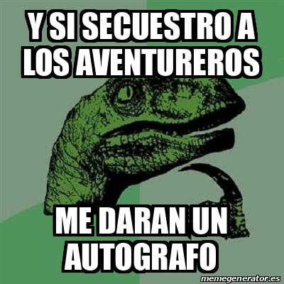 Meme Filosoraptor - y si secuestro a los aventureros me daran un ...