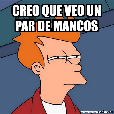 Meme Futurama Fry - Creo que veo un par de mancos - 31831823