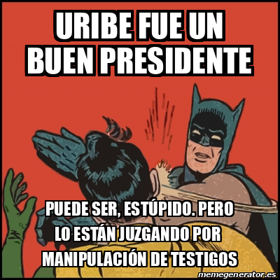 Meme Batman slaps Robin - URIBE FUE UN BUEN PRESIDENTE PUEDE SER ...