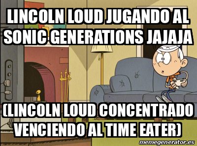 Meme Personalizado - LINCOLN LOUD JUGANDO AL SONIC GENERATIONS JAJAJA ...
