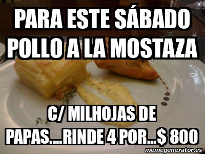 Meme Personalizado - Para este sábado pollo a la mostaza C/ milhojas de ...