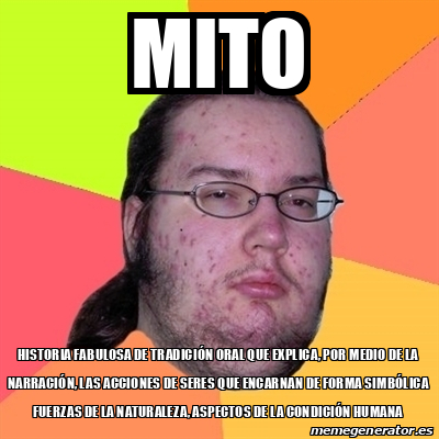 Meme Friki - Mito Historia fabulosa de tradición oral que explica, por ...